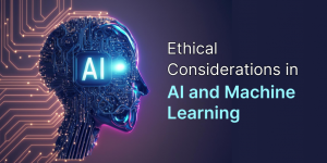 Ethical Considerations in AI & Machine Learning