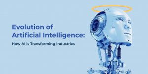 Evolution of Artificial Intelligence(AI): How AI is Transforming Industries