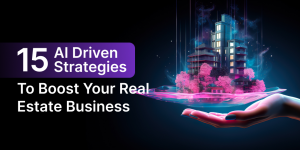 AI in Real Estate: 15 AI-Driven Strategies to Boost Your Real Estate Business